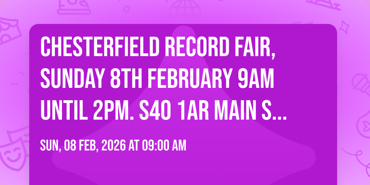 Chesterfield Record Fair, Sunday 8th February 9am until 2pm. S40 1AR ...