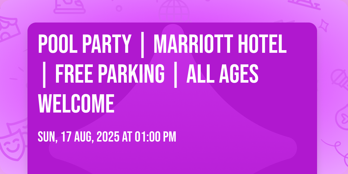 POOL Party | Marriott Hotel | FREE Parking | ALL Ages Welcome , Irvine ...