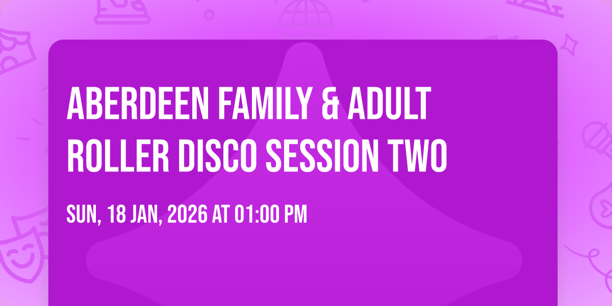 Aberdeen Family & Adult Roller Disco Session Two, Cults Academy ...