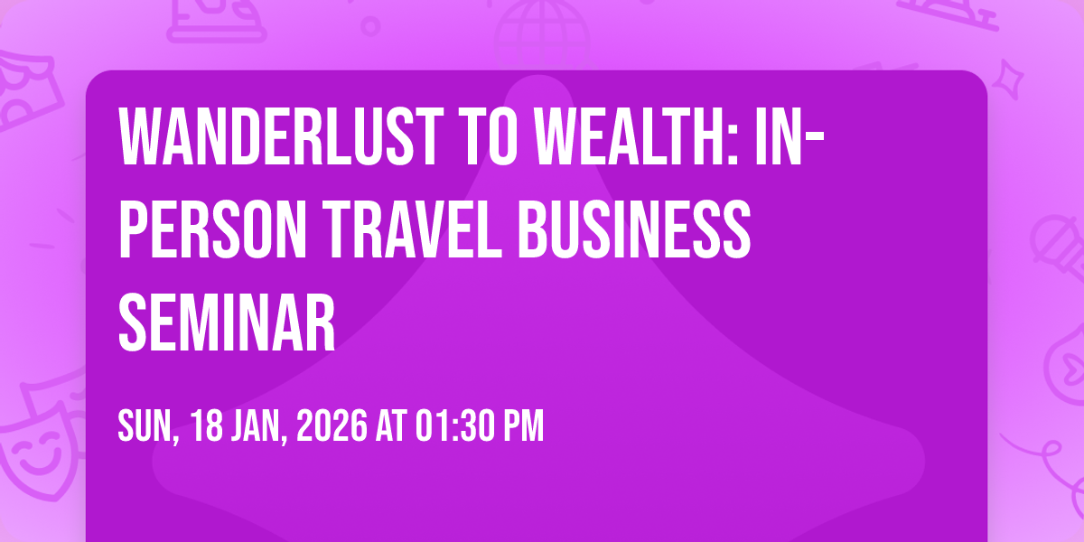Wanderlust to Wealth: In-Person Travel Business Seminar, Rio Rancho ...