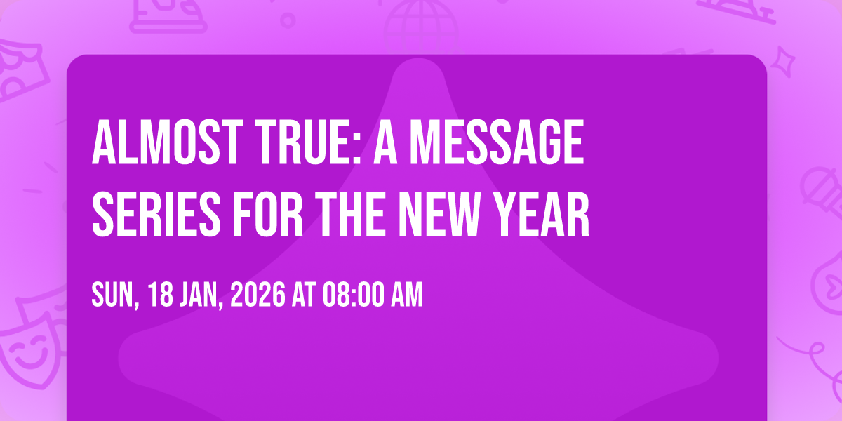 Almost True: A Message Series for the New Year, Christ Church Mequon ...