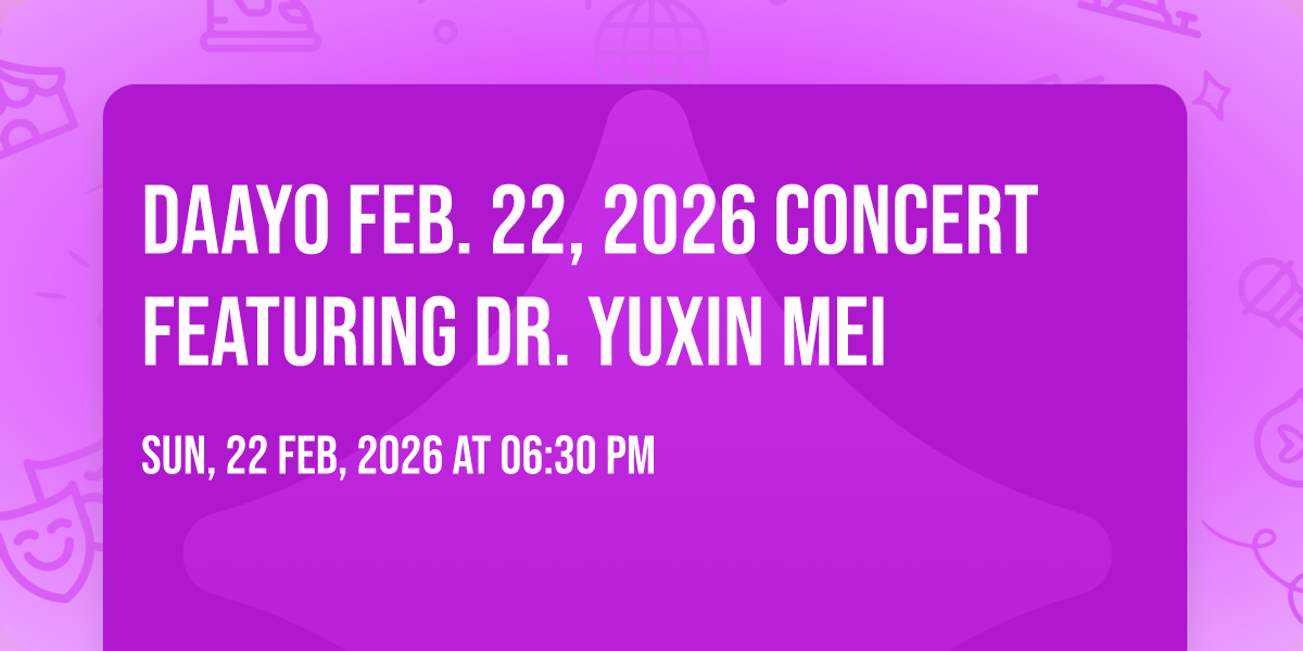 DAAYO Feb. 22, 2026 Concert Featuring Dr. Yuxin Mei, Charles W ...