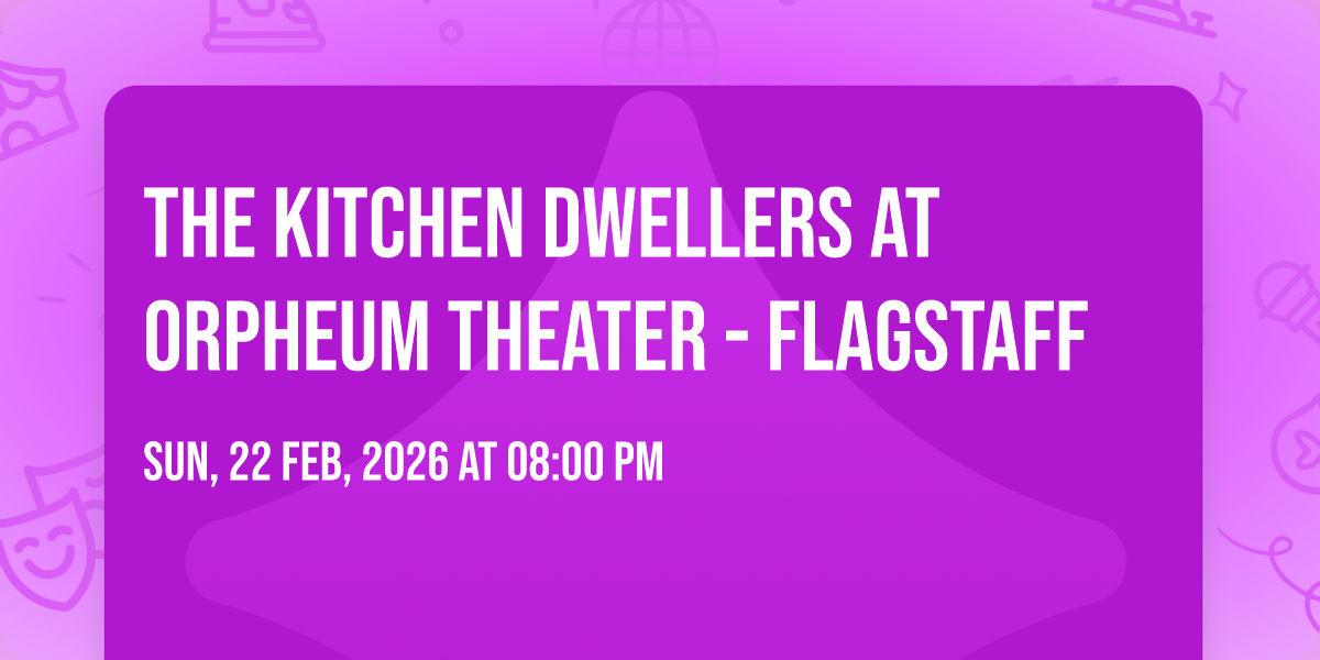 The Kitchen Dwellers at Orpheum Theater - Flagstaff at Orpheum Theater ...