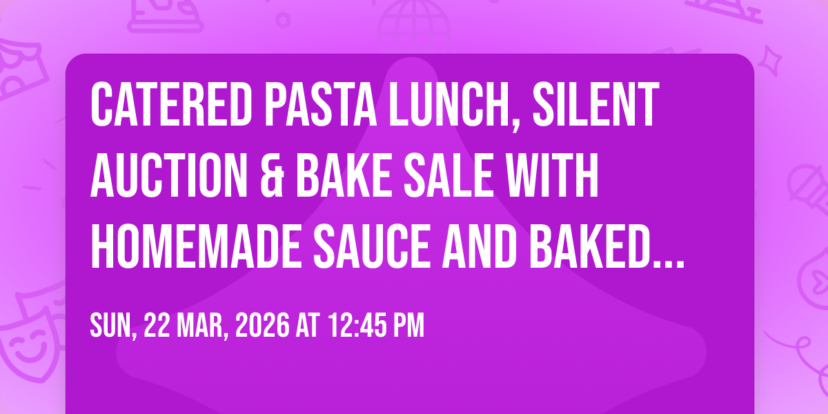 Catered Pasta Lunch, Silent Auction & Bake Sale with Homemade sauce and ...