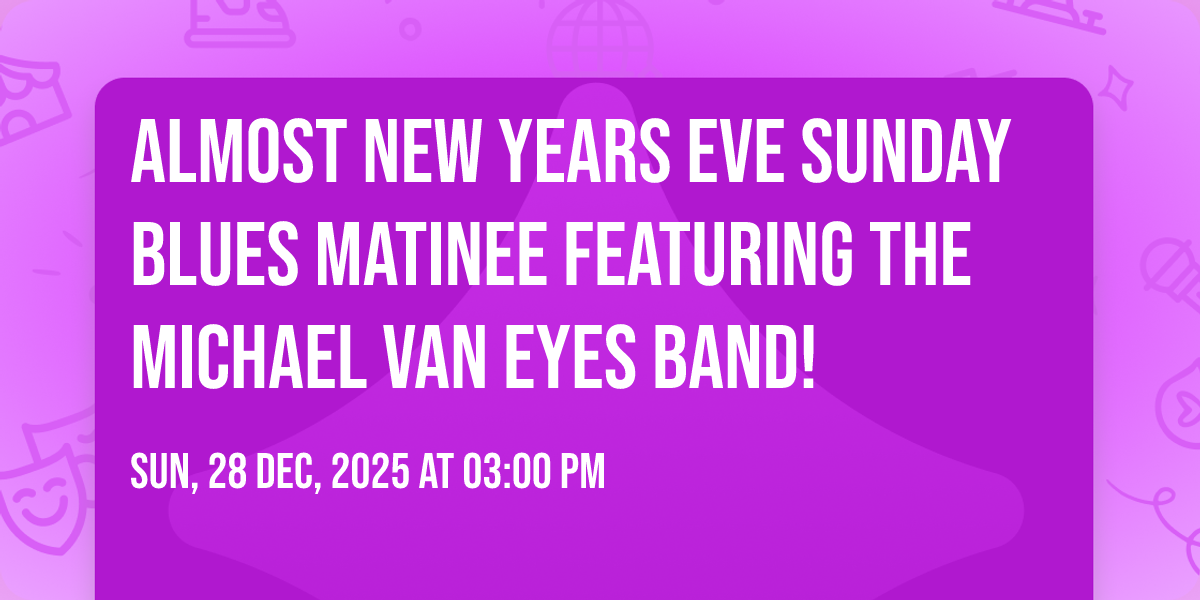 Almost New Years Eve Sunday Blues Matinee featuring the Michael Van ...