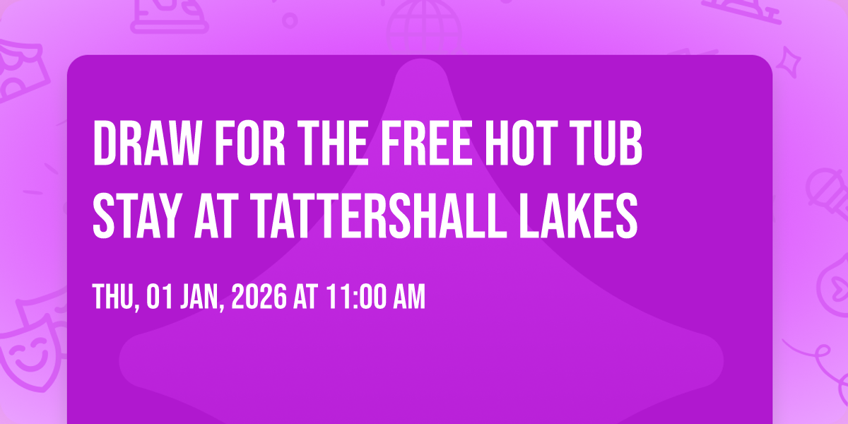 Draw for the free Hot Tub stay at Tattershall Lakes, Tattershall Lakes ...