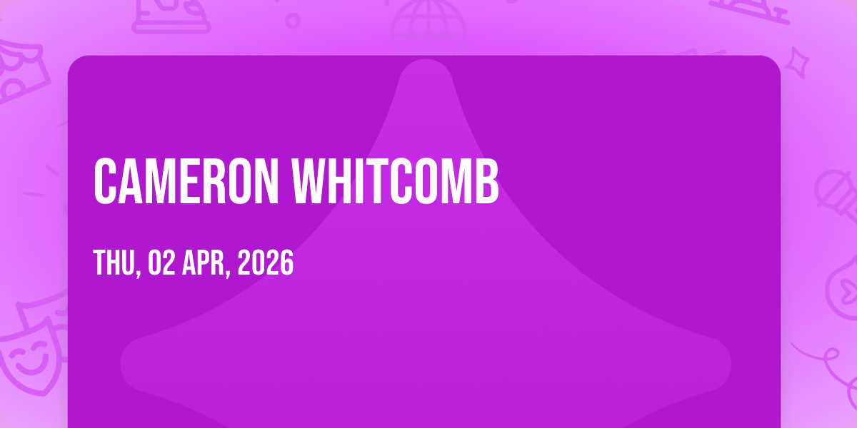 Cameron Whitcomb, Citizens House of Blues Boston, 2 April 2026 | AllEvents