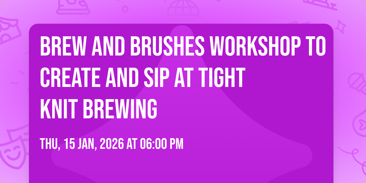 Brew and Brushes Workshop to Create and Sip at Tight Knit Brewing at ...