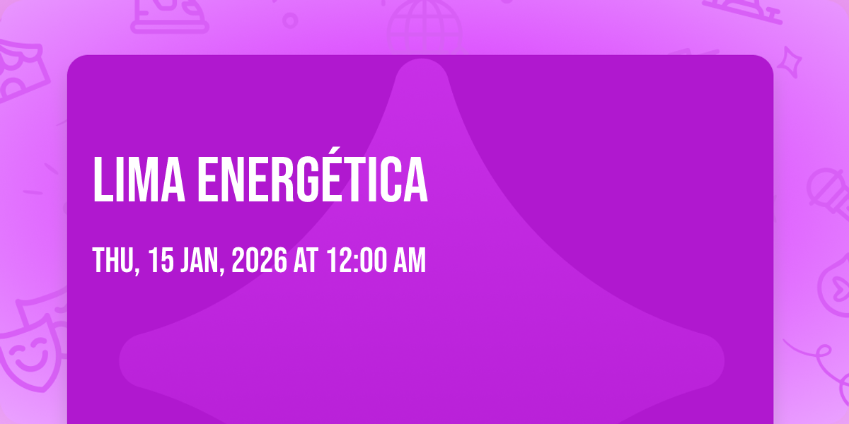 Lima Energética , Miraflores, Lima, Perú, 15 January to 25 January ...
