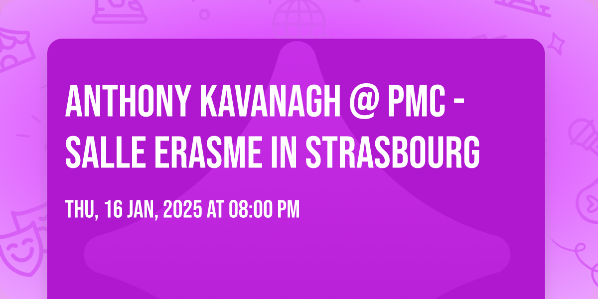 Anthony Kavanagh @ PMC - Salle Erasme in Strasbourg, PMC - Salle Erasme ...