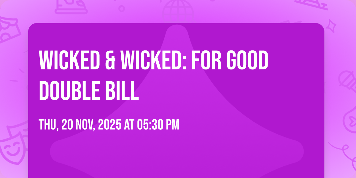 Wicked & Wicked: For Good Double Bill at Newcomen Terrace, TS10 1AU ...