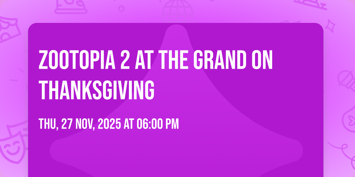 Zootopia 2 at The Grand on Thanksgiving , 118 E. Hamilton St., Stamford ...