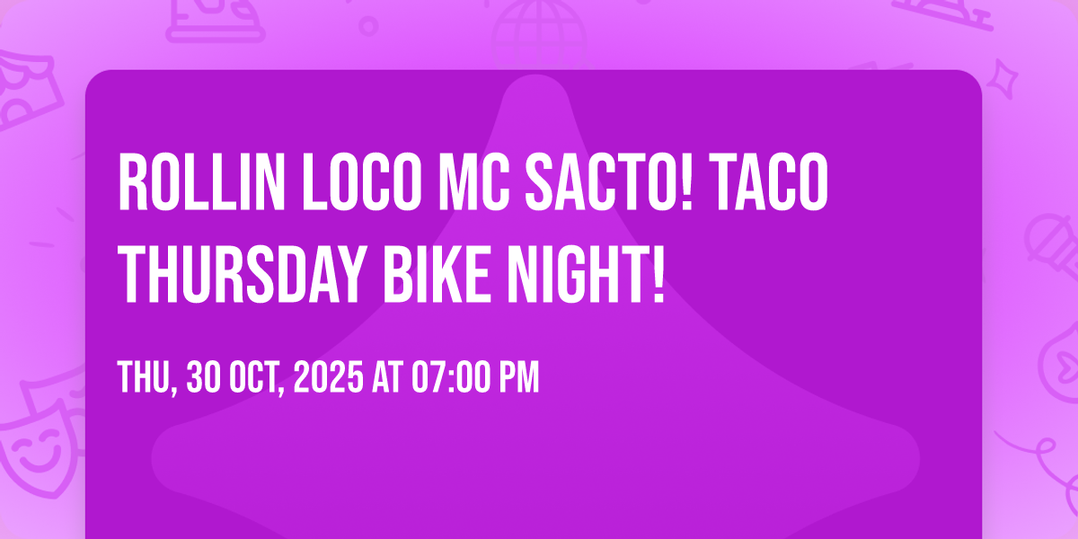 ROLLIN LOCO MC SACTO! TACO THURSDAY BIKE NIGHT! , 9172 Greenback lane ...