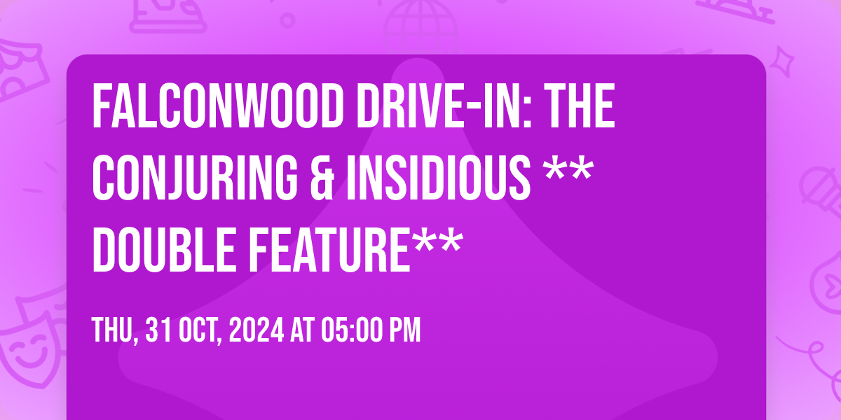 Falconwood Drive-In: THE CONJURING & INSIDIOUS **DOUBLE FEATURE ...