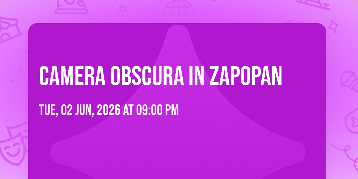 Camera Obscura in Zapopan, C4 Concert House, Zapopan, 2 June 2026 ...