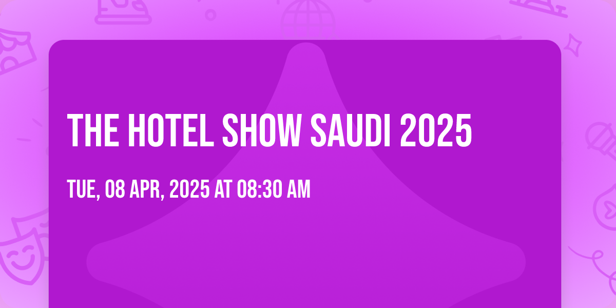 THE HOTEL SHOW SAUDI 2025 at Riyadh Front Exhibition & Conference ...