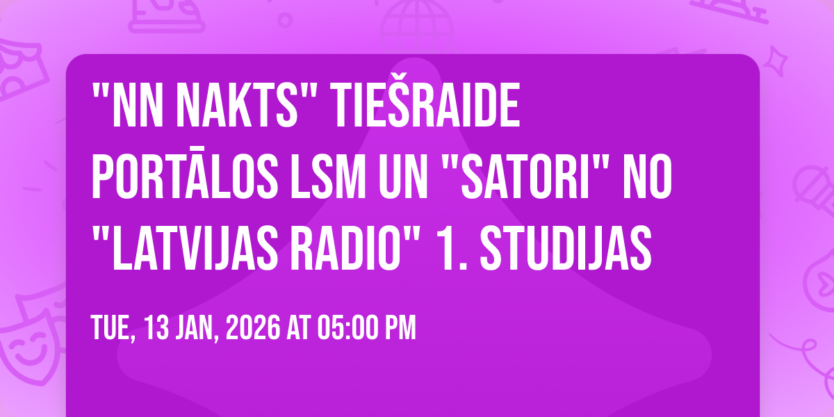 "NN nakts" tiešraide portālos LSM un "Satori" no "Latvijas Radio" 1 ...