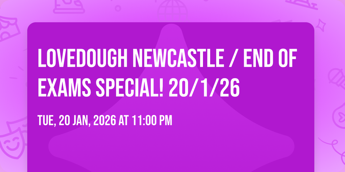 LoveDough Newcastle / END OF EXAMS SPECIAL! 20/1/26 ️🤑, Tup Tup Palace ...