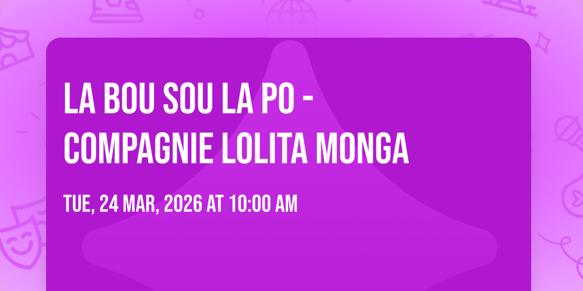 LA BOU SOU LA PO - Compagnie Lolita Monga at 2, rue Jean-Moulin, 97470 ...