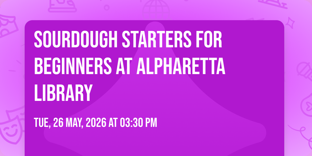 Sourdough Starters for Beginners at Alpharetta Library, Alpharetta ...