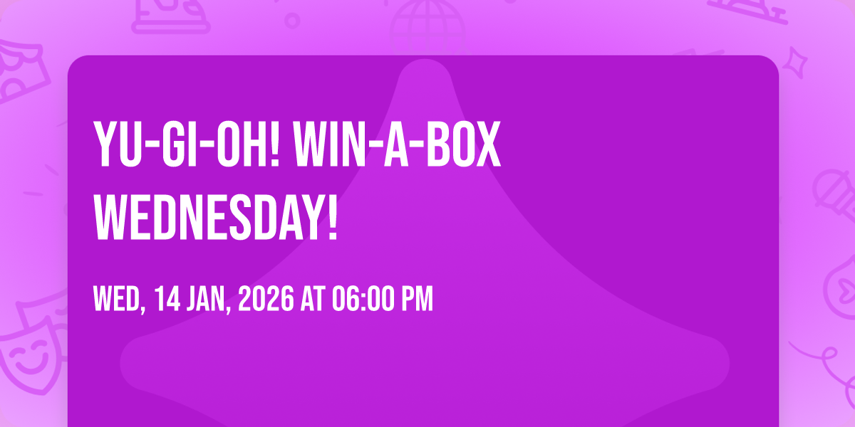 Yu-Gi-Oh! Win-a-Box Wednesday!, 2015 Valleydale Rd, Suites 3, 4, 5 ...