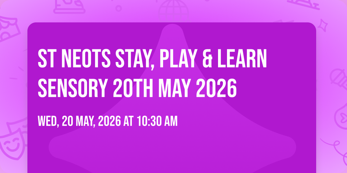 St Neots Stay, Play & Learn Sensory 20th May 2026, 1st Eaton Socon ...