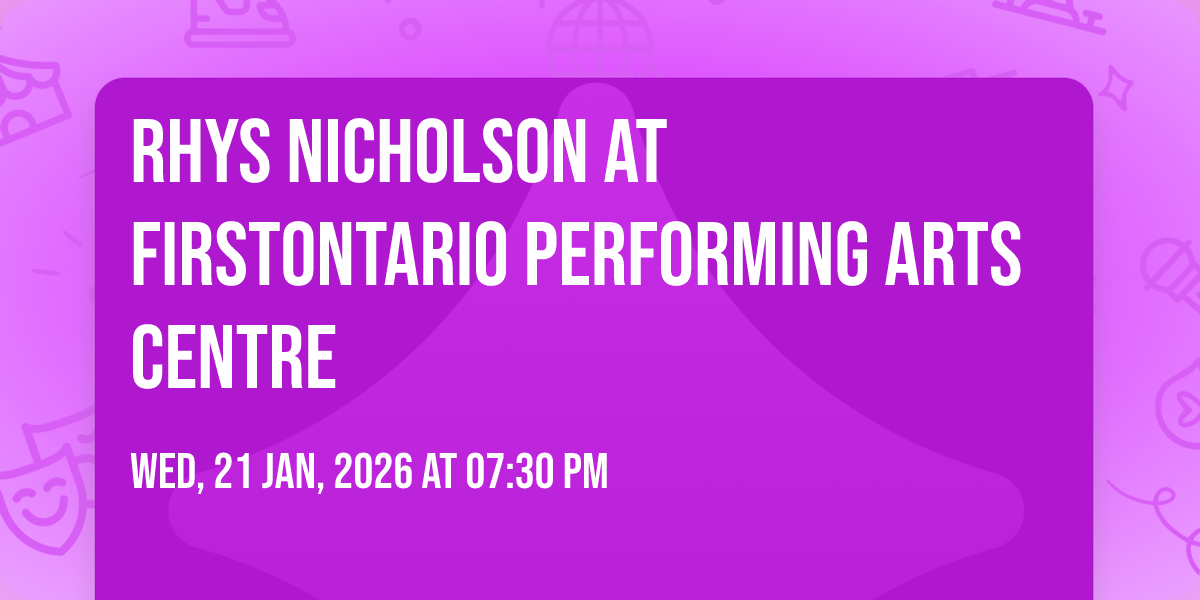 Rhys Nicholson at FirstOntario Performing Arts Centre, FirstOntario ...