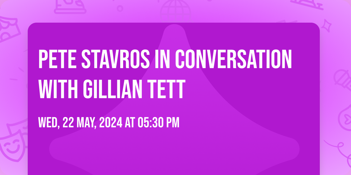 Pete Stavros in Conversation with Gillian Tett at King's College ...