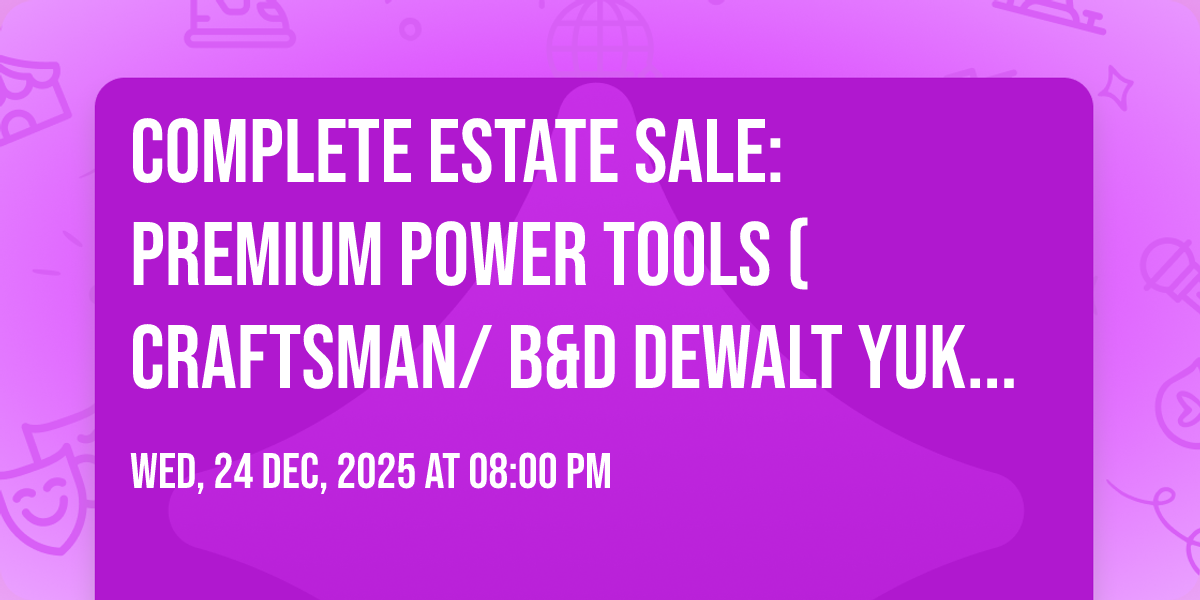 Complete ESTATE SALE: Premium Power Tools (Craftsman/ B&D DeWalt YUKON ...