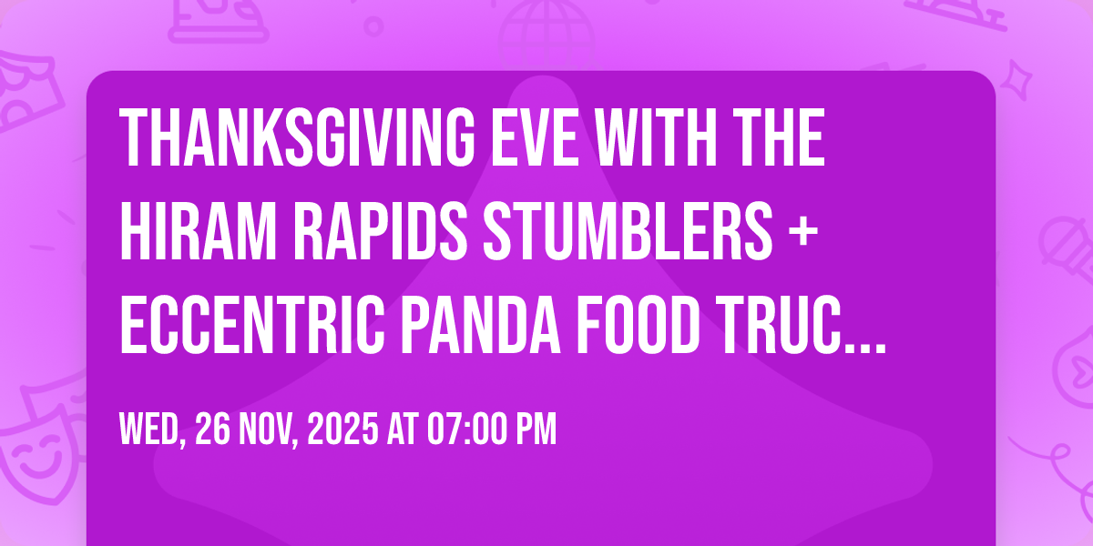 Thanksgiving Eve with the Hiram Rapids Stumblers + Eccentric Panda Food ...