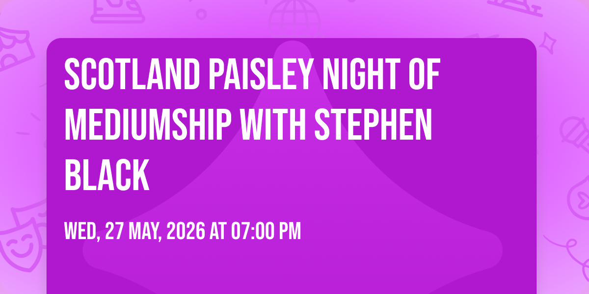 SCOTLAND PAISLEY Night of Mediumship With Stephen Black, The Venue ...