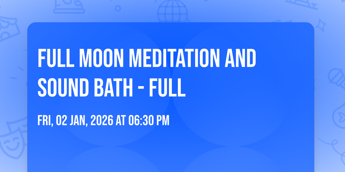 Full Moon Meditation and Sound Bath - FULL, 91a King Street, Southport ...