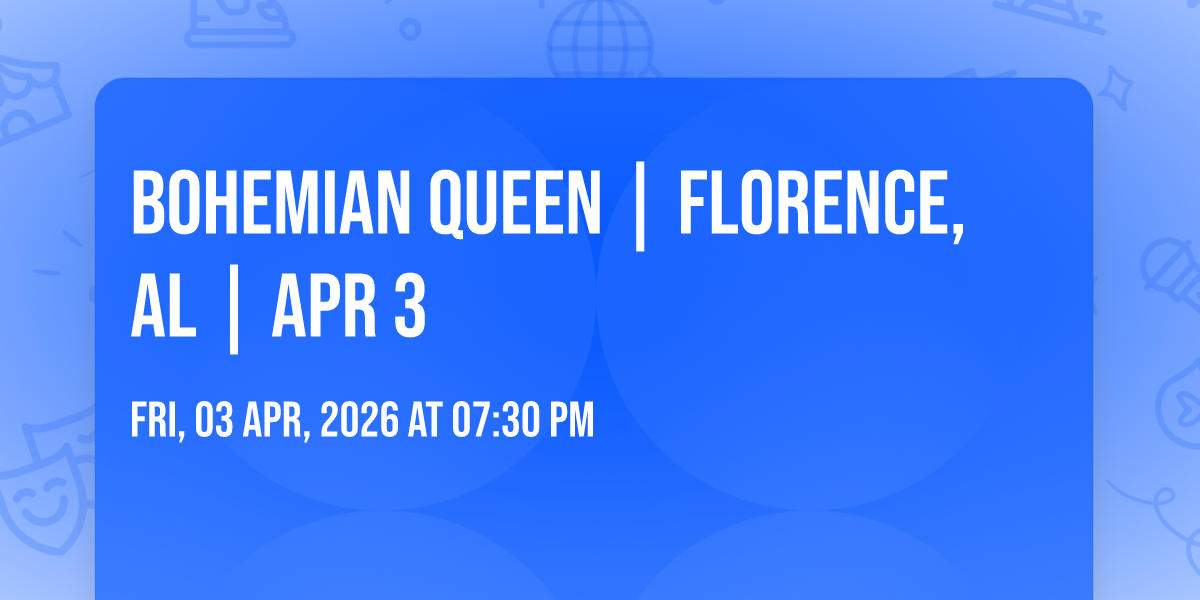 BOHEMIAN QUEEN | Florence, AL | Apr 3 at Norton Auditorium, Florence on ...