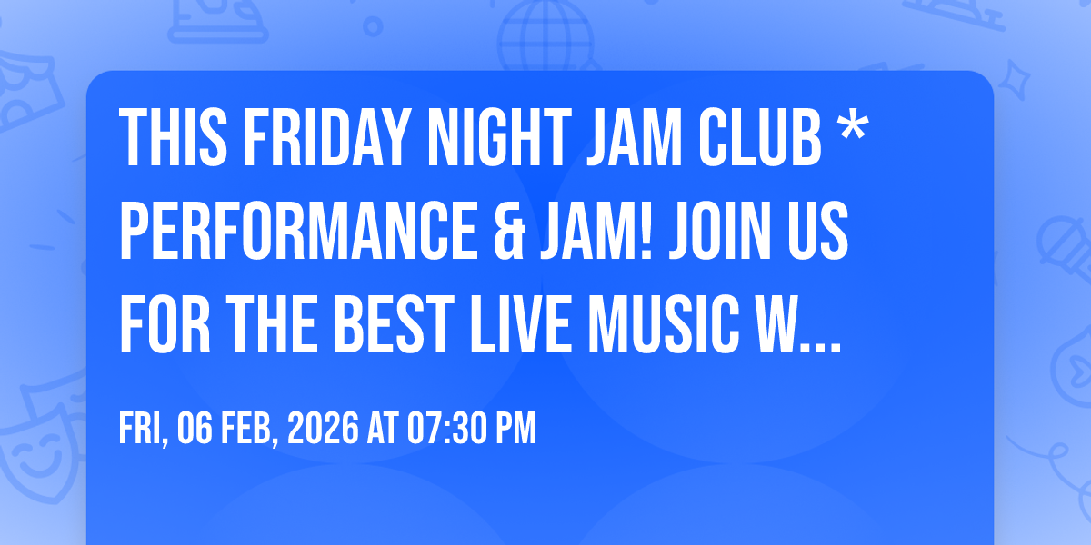 THIS Friday NIGHT JAM CLUB *Performance & Jam! JOIN US FOR THE BEST ...