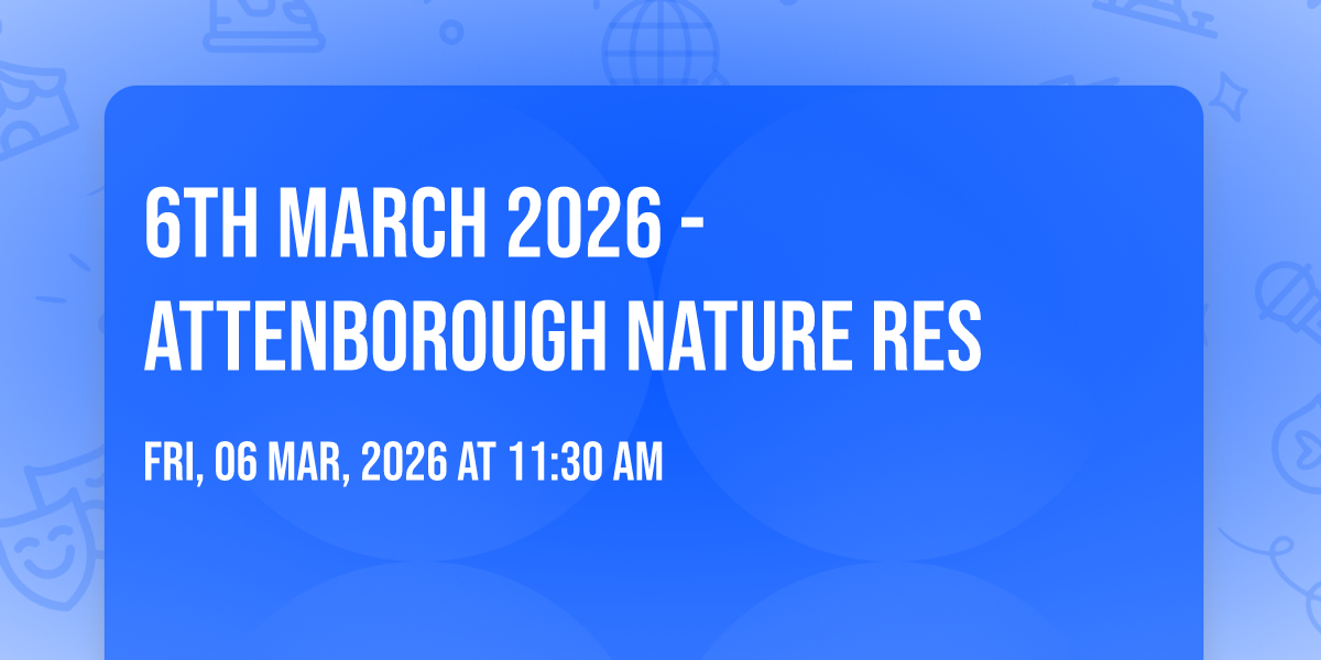 6th March 2026 - Attenborough Nature Res, Attenborough Nature Reserve ...