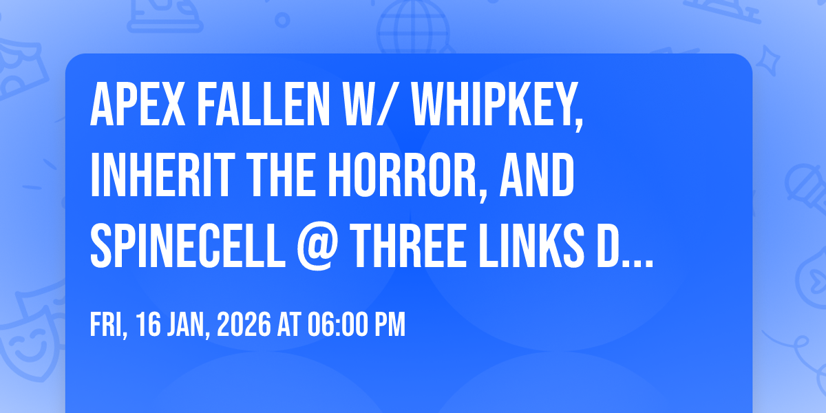 Apex Fallen w/ WHIPKEY, Inherit the Horror, and Spinecell @ Three Links ...