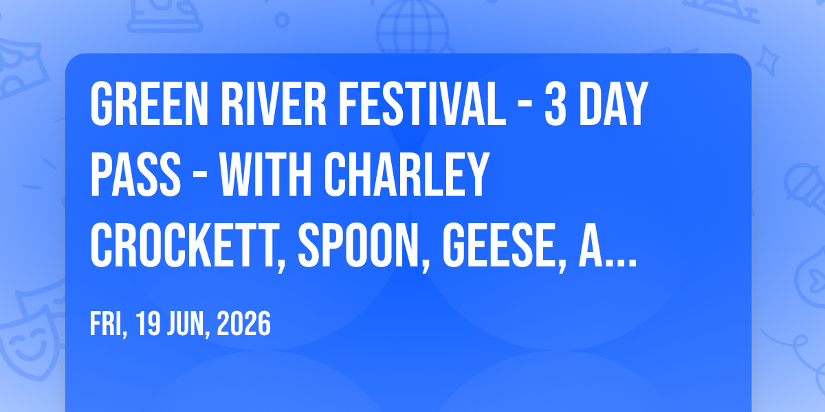 Green River Festival - 3 Day Pass - with Charley Crockett, Spoon, Geese ...