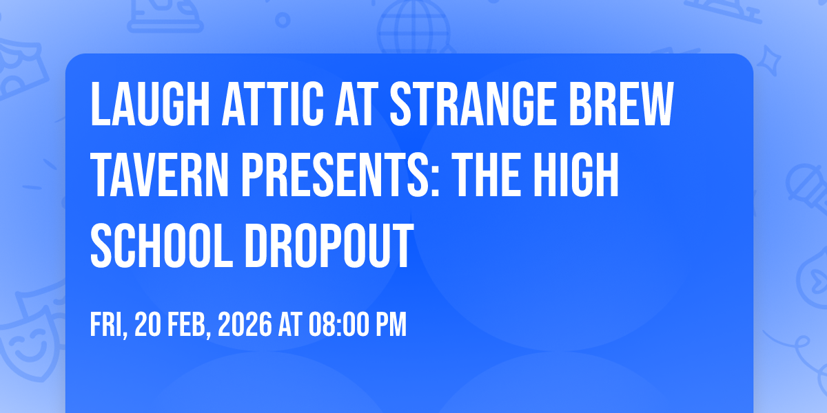 Laugh Attic at Strange Brew Tavern Presents: The High School Dropout ...
