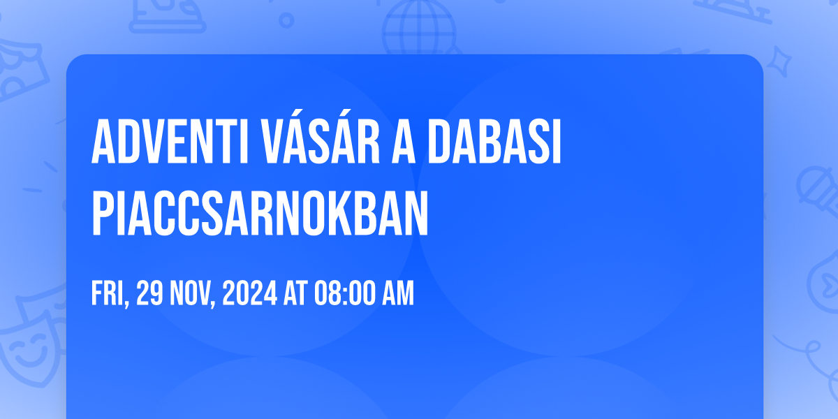 Adventi vásár a Dabasi Piaccsarnokban, Dabas Piaccsarnok, Dunaujvaros ...
