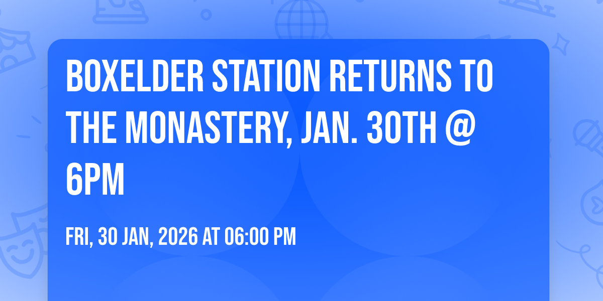 Boxelder Station returns to the Monastery, Jan. 30th @ 6pm at 4810 East ...