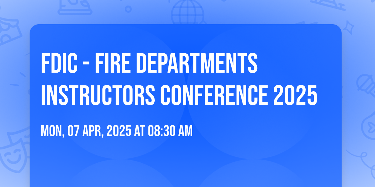 FDIC - FIRE DEPARTMENTS INSTRUCTORS CONFERENCE 2025, Indiana Convention ...