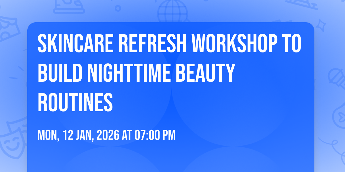 Skincare Refresh Workshop to Build Nighttime Beauty Routines, 8 Brattle ...