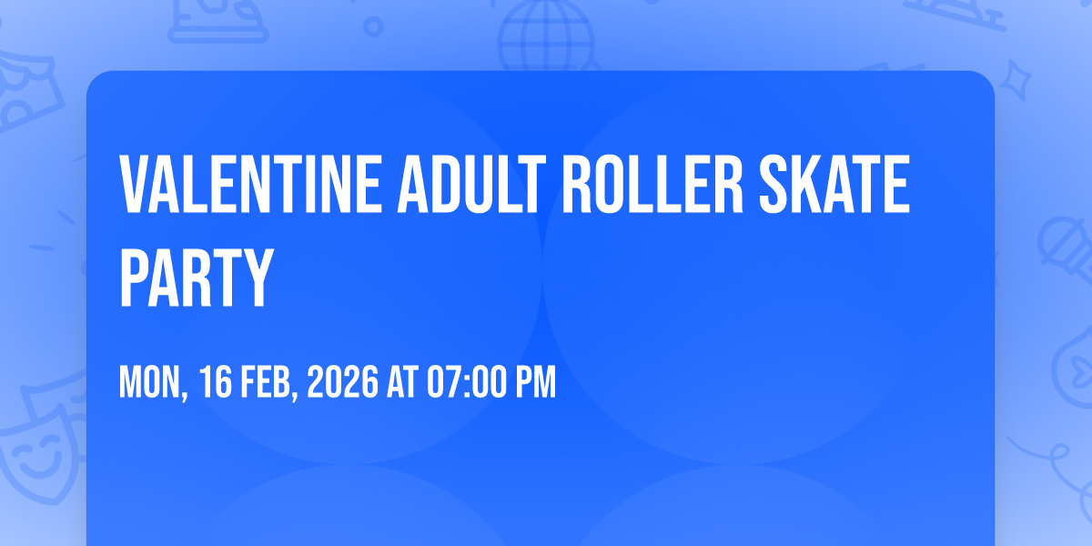 Valentine Adult Roller Skate Party, Skateville, Burnsville, 16 February ...