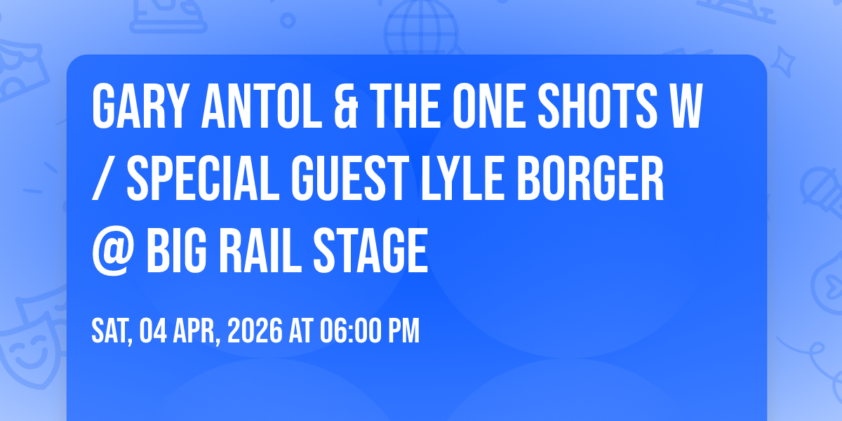Gary Antol & The One Shots w/ Special Guest Lyle Borger @ Big Rail ...