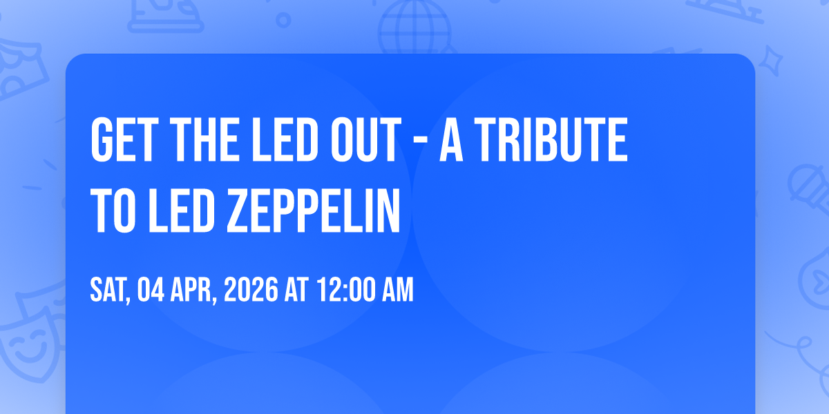 Get The Led Out - A Tribute to Led Zeppelin, The Ridgefield Playhouse ...