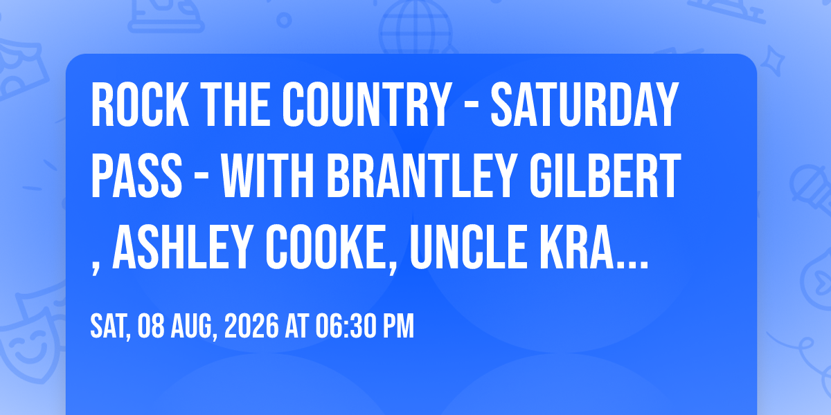 Rock The Country - Saturday Pass - with Brantley Gilbert, Ashley Cooke ...