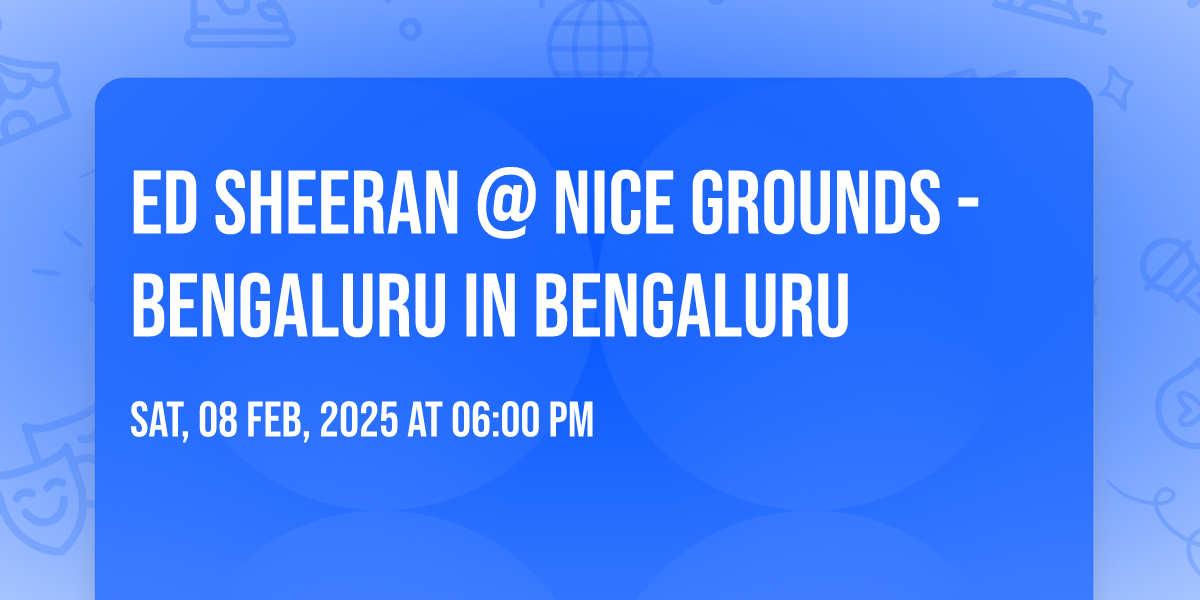 Ed Sheeran @ Nice Grounds - Bengaluru in Bengaluru – Things to Do in ...