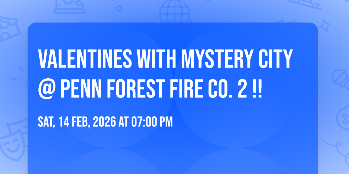 VALENTINES WITH MYSTERY CITY @ PENN FOREST FIRE CO. 2 !!, Penn Forest ...