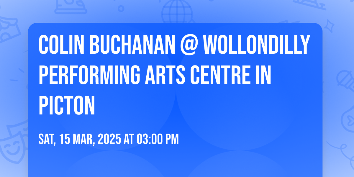 Colin Buchanan @ Wollondilly Performing Arts Centre in Picton ...