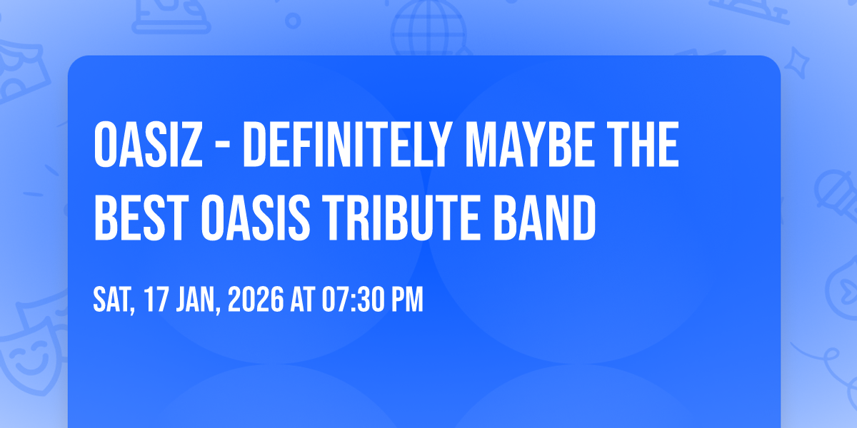 Oasiz - Definitely Maybe The Best Oasis Tribute Band , Huntingdon Hall ...